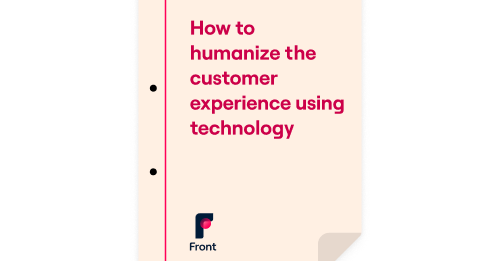 How to humanize the customer experience using technology | Front
