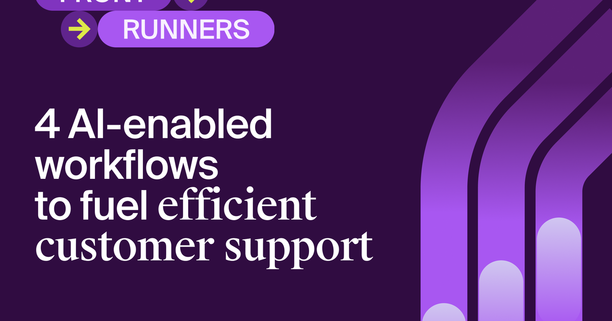 Frontrunners: 4 AI-enabled workflows to fuel efficient customer support ...